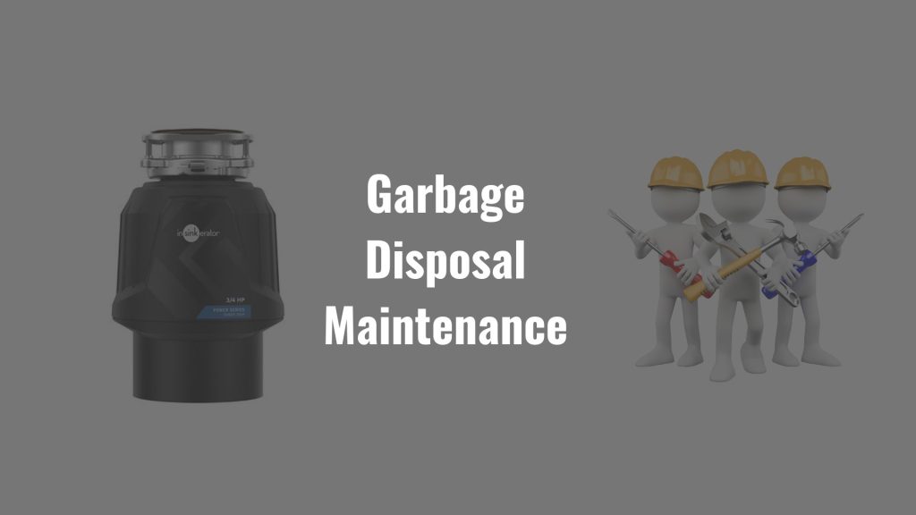 Garbage Disposal Maintenance [The Ultimate Guide]